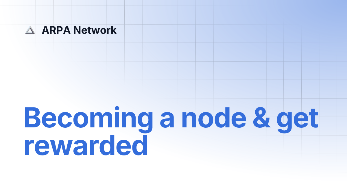 Becoming a node & get rewarded | ARPA Network