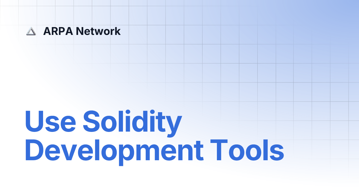 Use Solidity Development Tools | ARPA Network